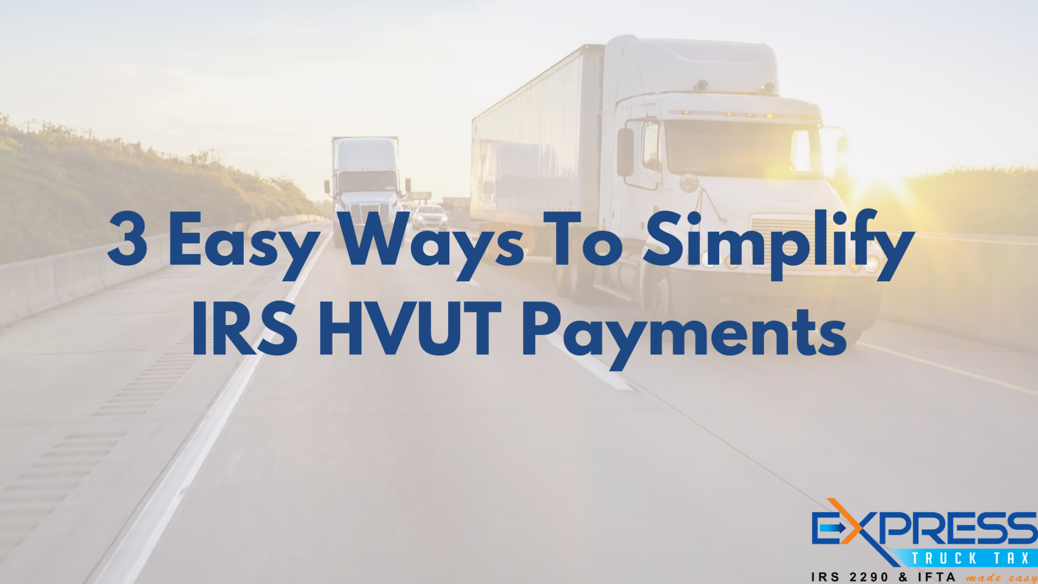 3 Easy Ways To Simplify IRS HVUT Payments - ExpressTruckTax